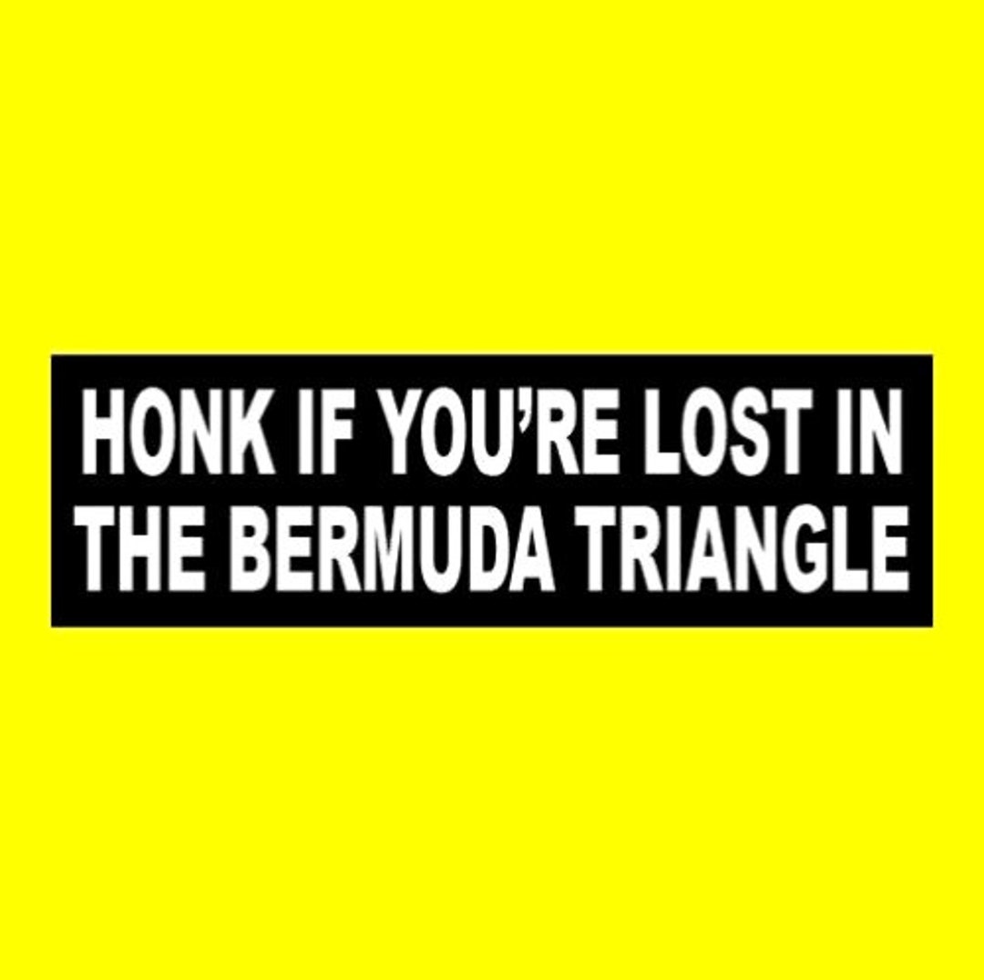 Funny "honk If You're Lost in the Bermuda Triangle" BUMPER STICKER ...