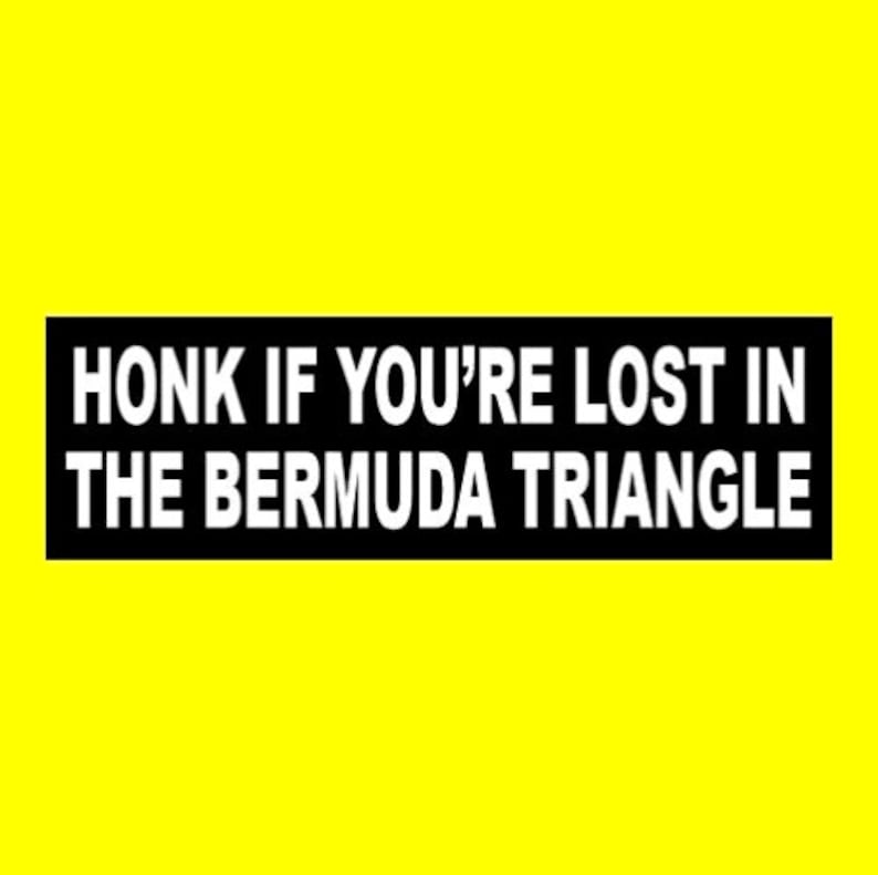 Funny "honk If You're Lost in the Bermuda Triangle" BUMPER STICKER ...