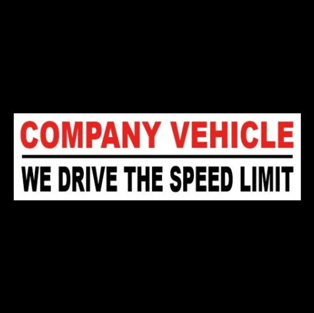 New "company Vehicle - We Drive the Speed Limit" COMPANY VEHICLE ...