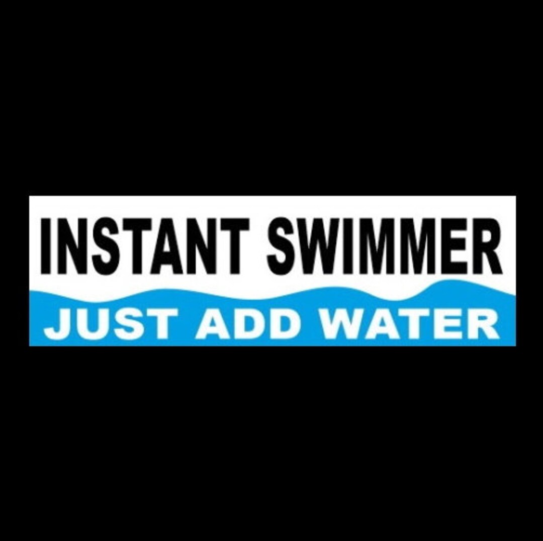Funny "instant Swimmer - Just Add Water" BUMPER STICKER, Swimming, Pool ...
