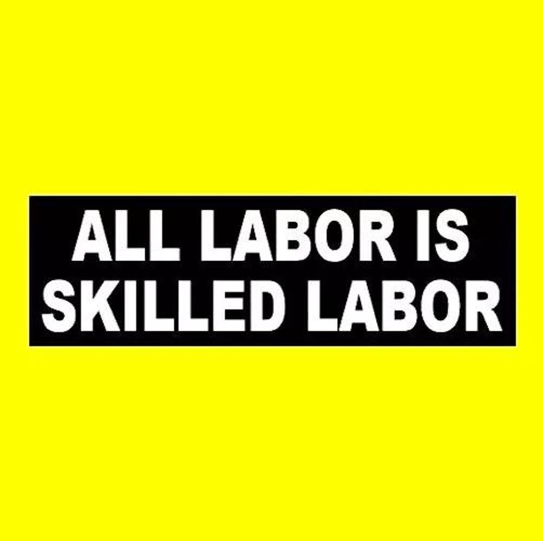 New "all Labor is Skilled Labor" BUMPER STICKER Job Occupation Decal ...