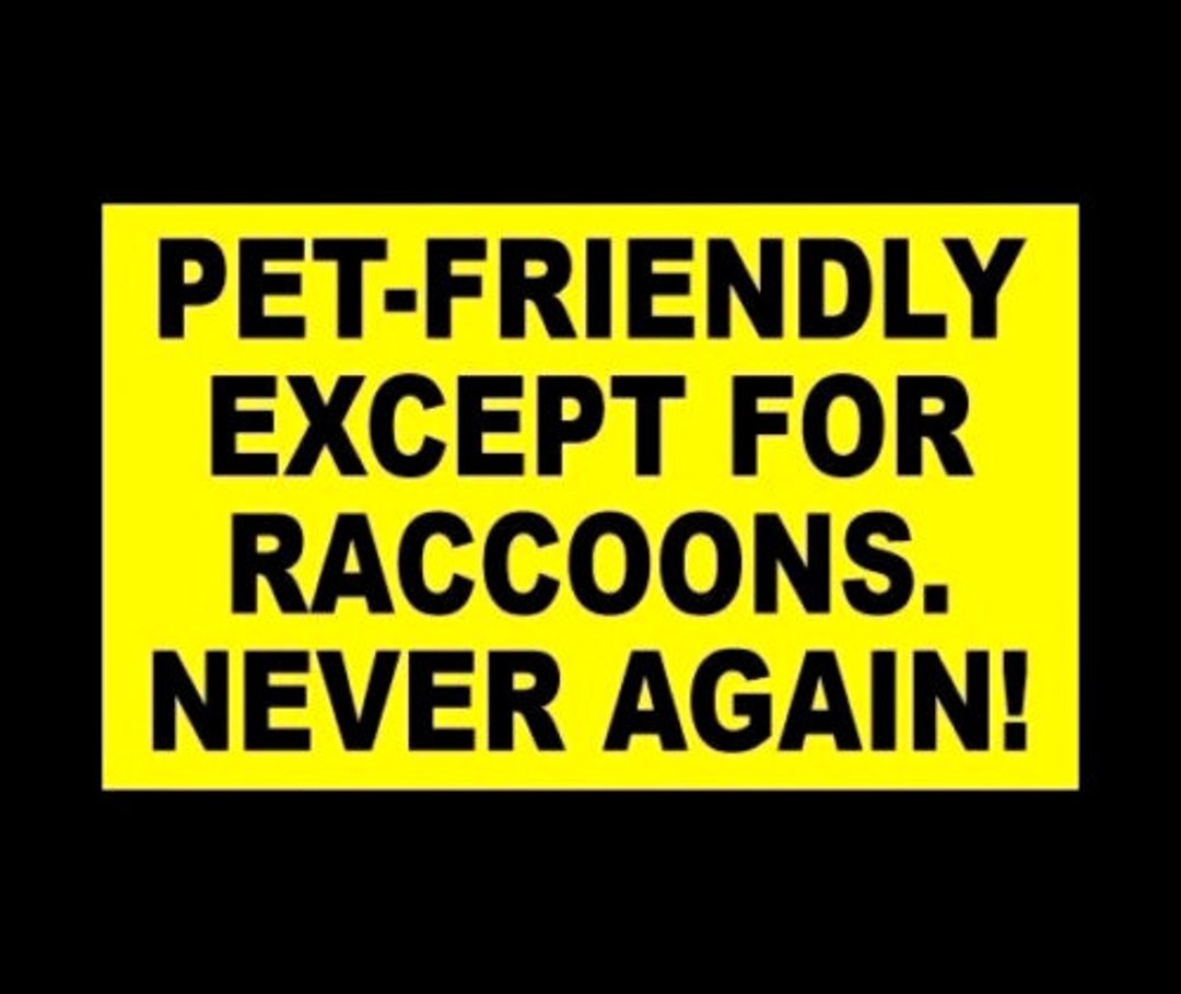 Funny "pet-friendly Except for Raccoons. Never Again!" Business Store ...