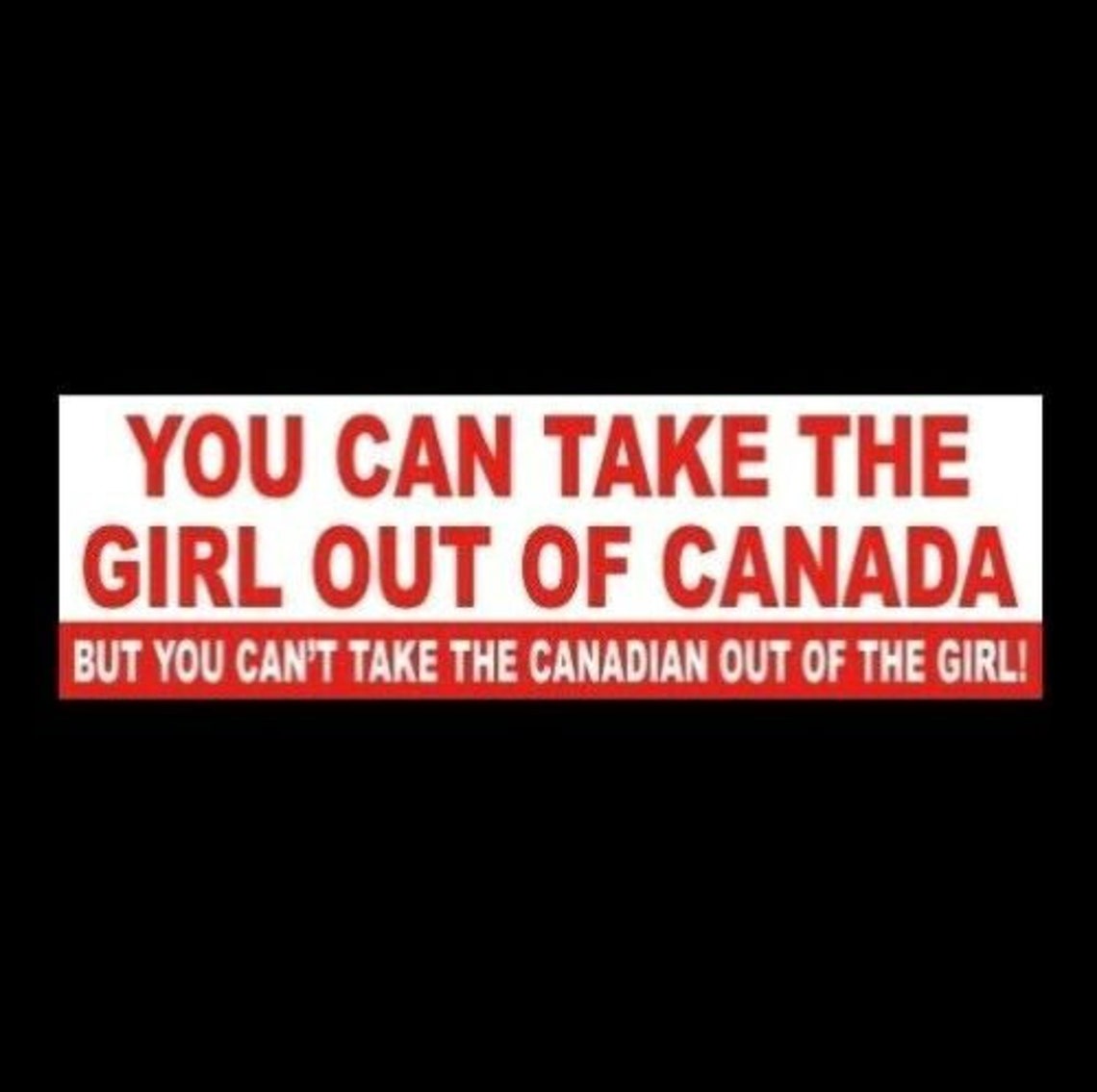 Funny "you Can Take the Girl Out of Canada but You Can't Take the ...