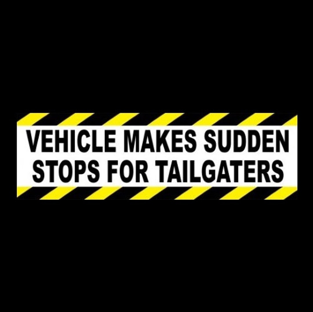 New "vehicle Makes Sudden Stops for Tailgaters" BUMPER STICKER Anti ...