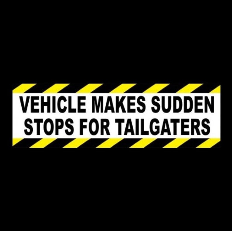 New vehicle Makes Sudden Stops for Tailgaters BUMPER STICKER Anti ...