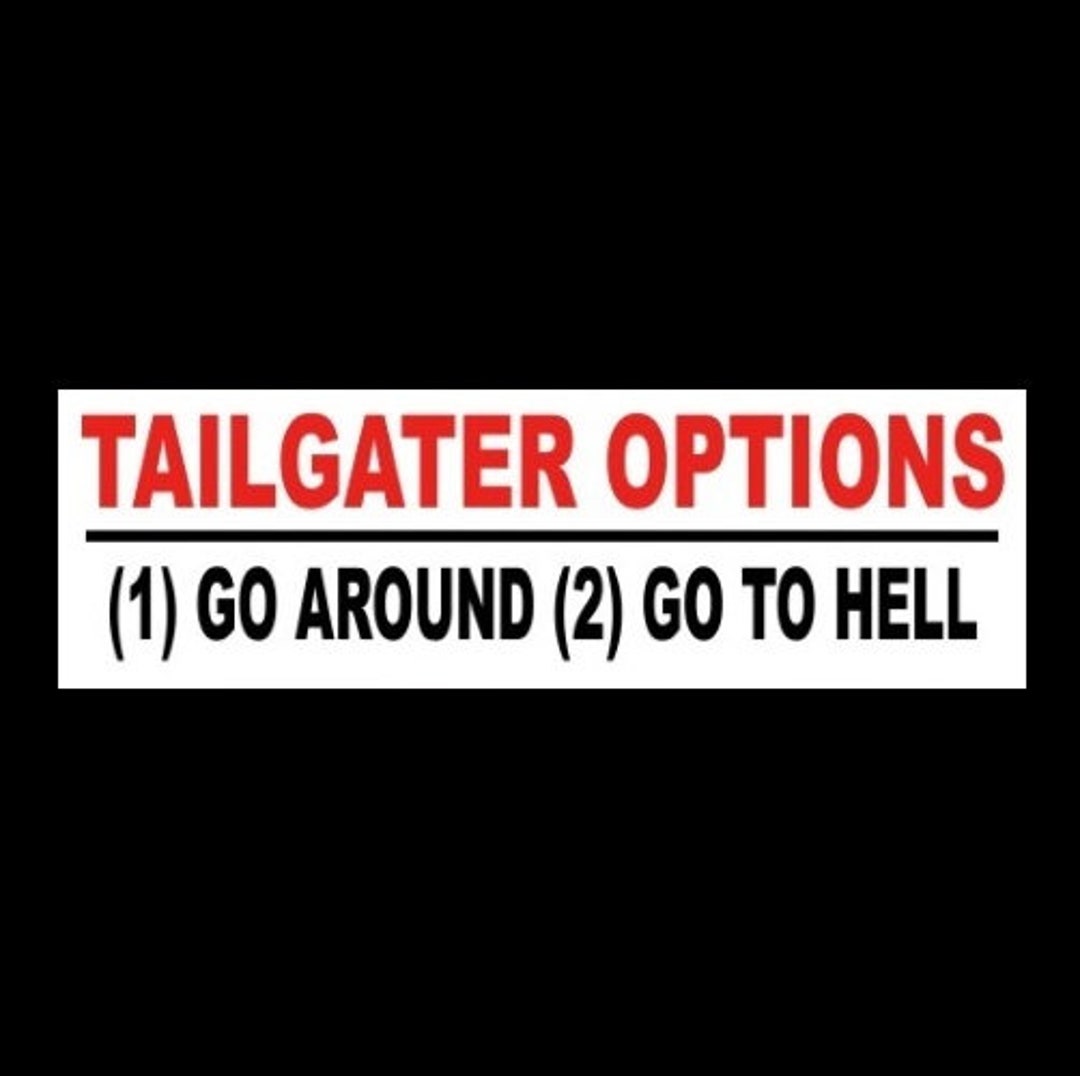 Funny "tailgater Options: (1) Go Around (2) Go to Hell" Anti Tailgating ...