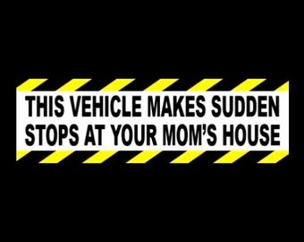 This Car Makes Sudden Stops at Your Moms House - Etsy