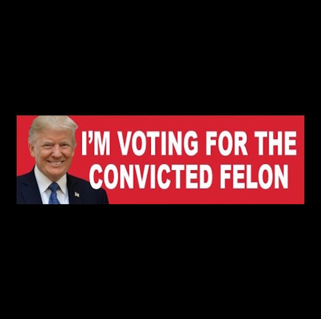 Funny "i'm Voting for the Convicted Felon" BUMPER STICKER Pro Donald ...
