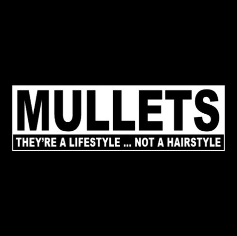 Funny "mullets - They're a Lifestyle ... Not a Hairstyle" BUMPER ...