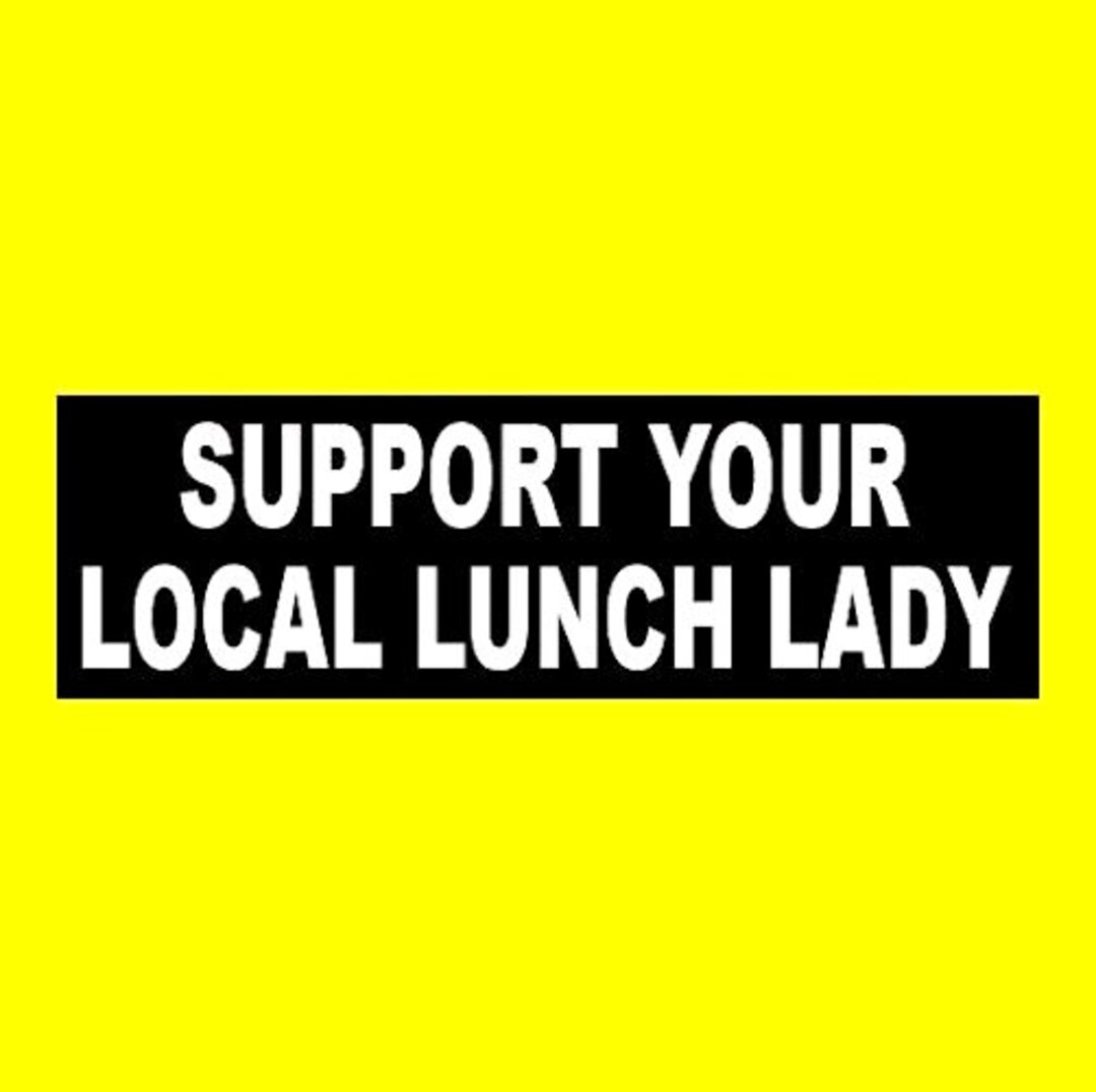 Funny "support Your Local Lunch Lady" BUMPER STICKER School Lunch Lady ...