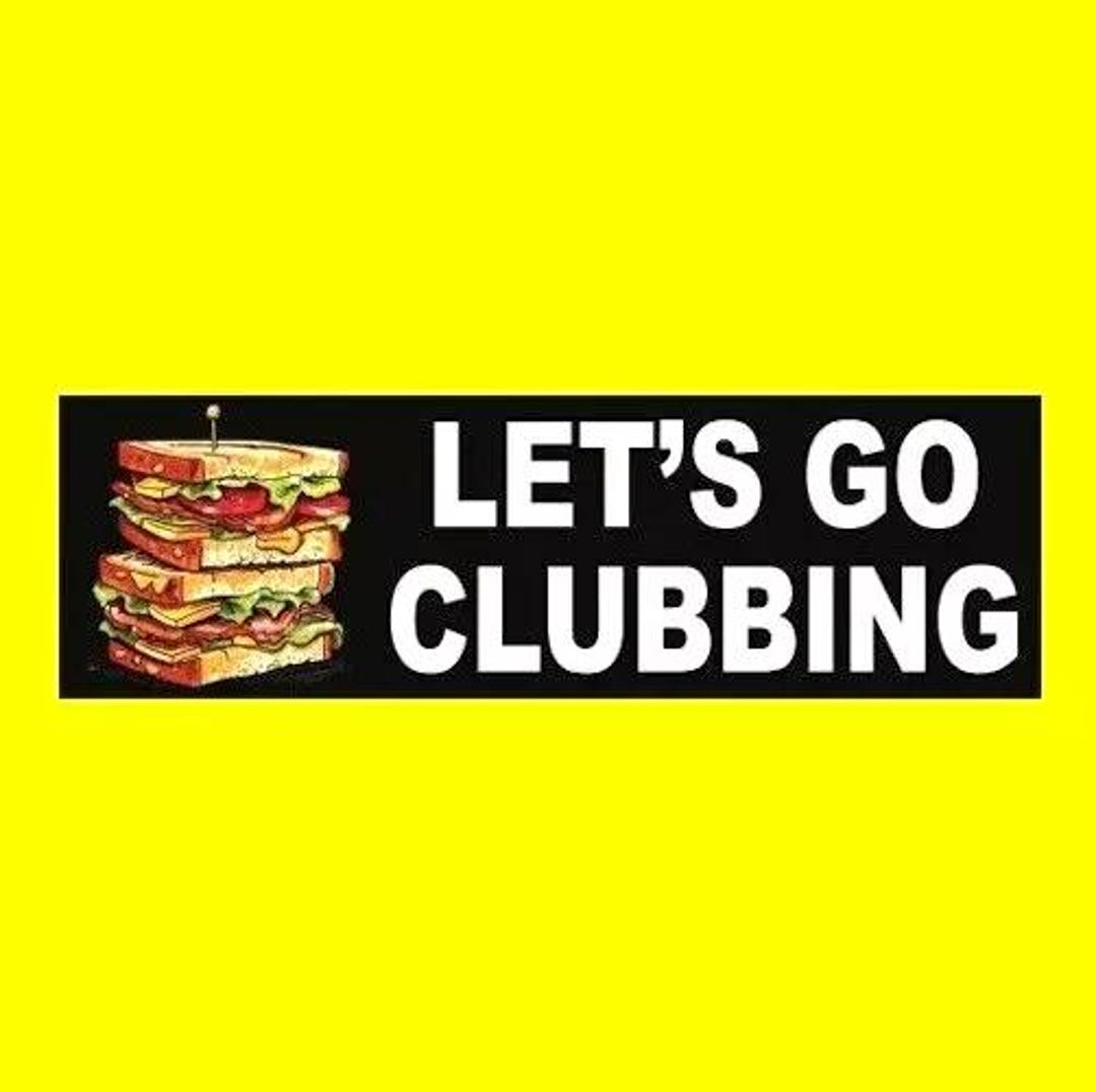 Funny "let's GO Clubbing" Bumper Sticker, Club Sandwich Decal Sign, Weird, Restaurant Diner ...