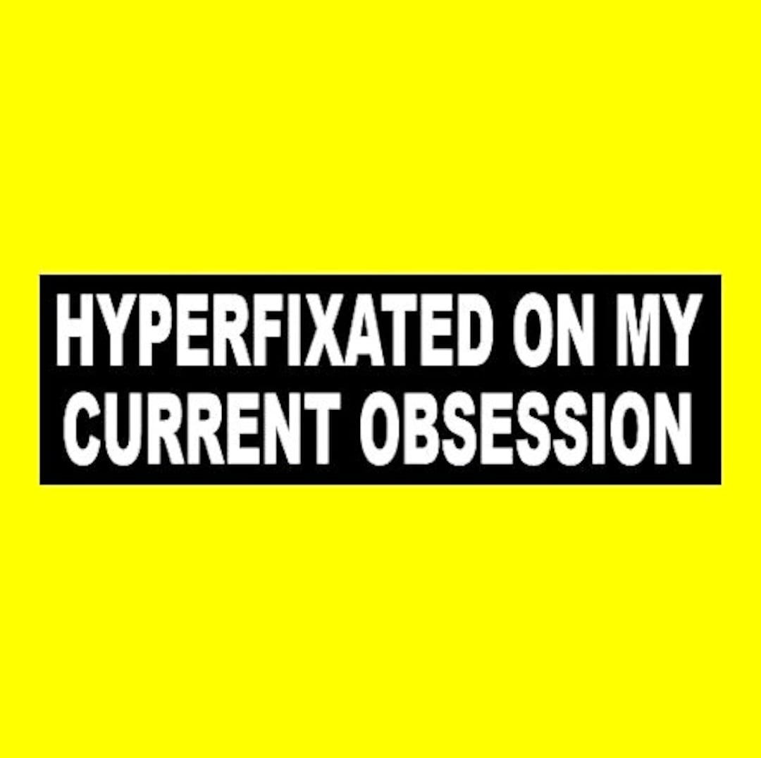 Funny "hyperfixated on My Current Obsession" BUMPER STICKER Window ...