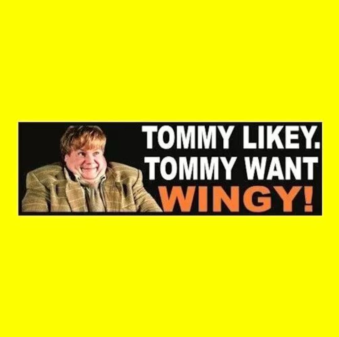 Funny "tommy Likey. Tommy Want Wingy!" BUMPER STICKER Tommy Boy Decal ...
