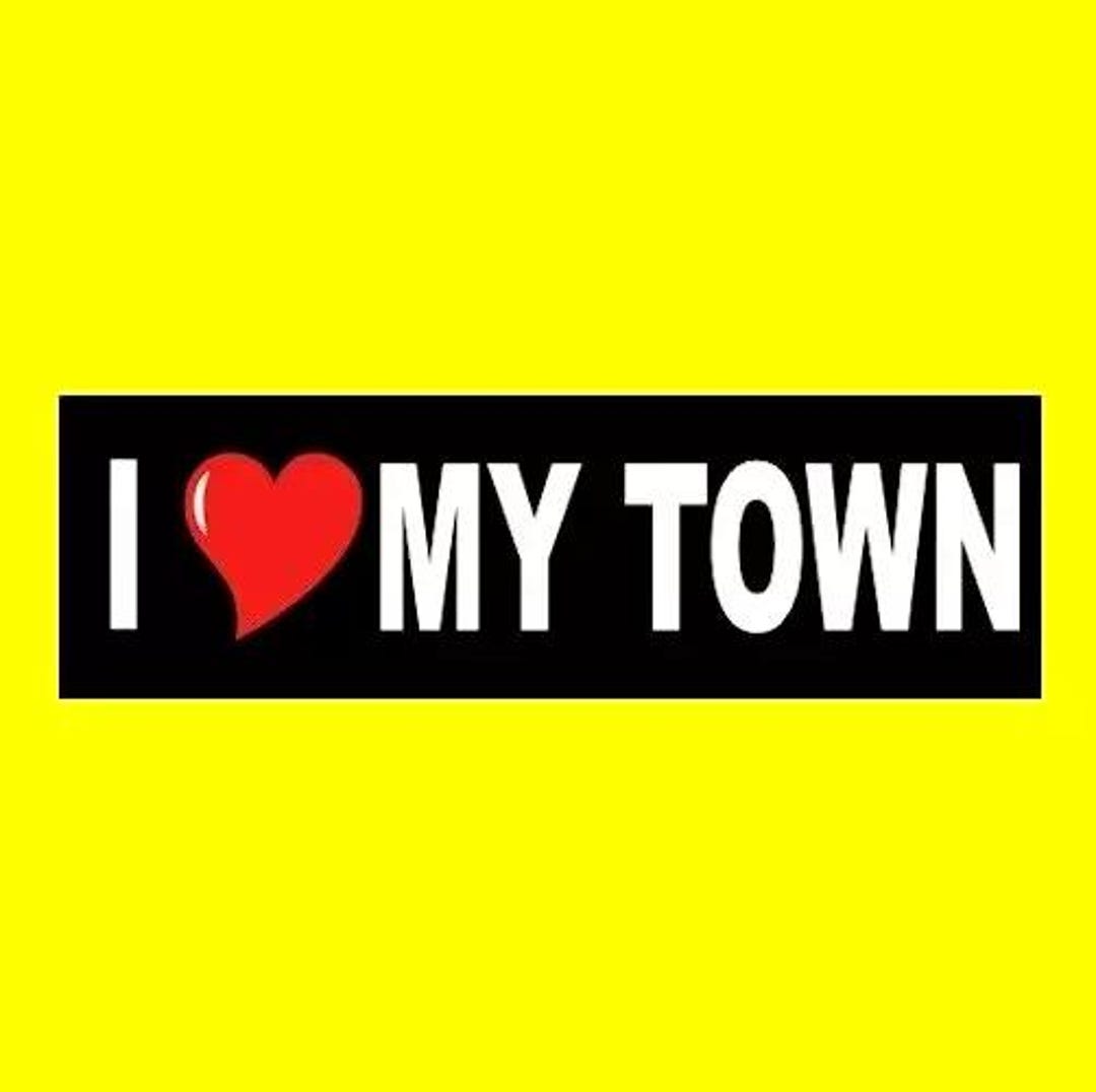 Funny "i LOVE MY Town" Bumper Sticker, Window Decal Mayor Small Town ...