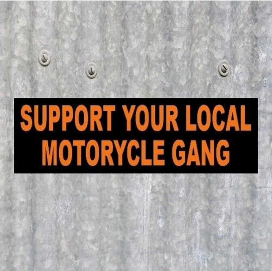 Funny "support Your Local Motorcycle Gang" BUMPER STICKER Biker Rally ...