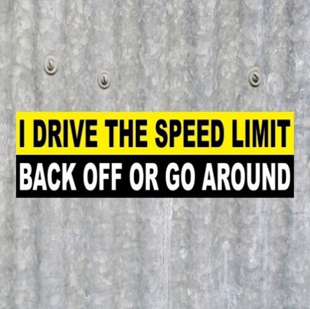 Funny "i Drive the Speed Limit - Back off or Go Around" BUMPER STICKER ...