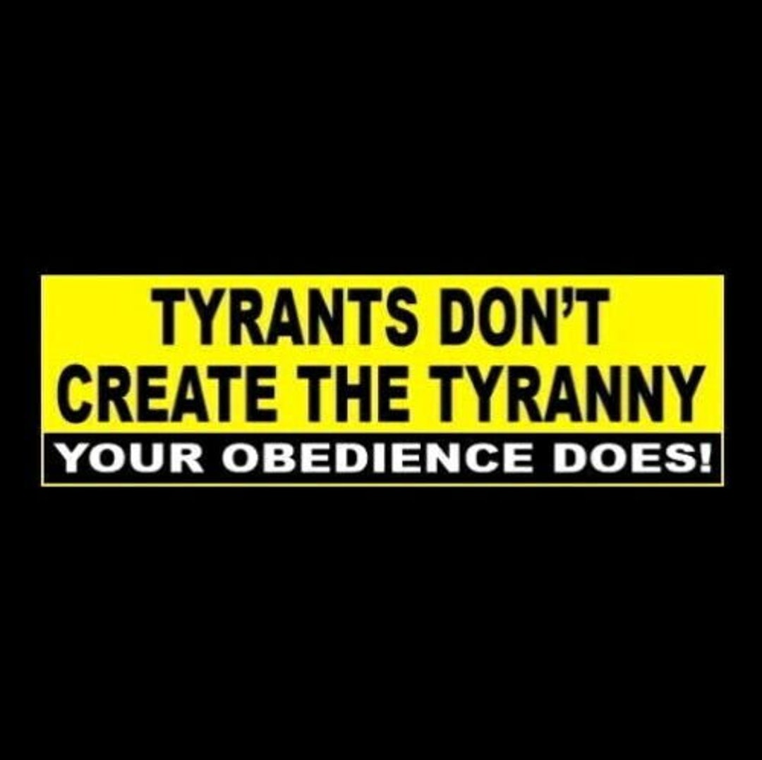 New "tyrants Don't Create the Tyranny - Your Obedience Does" BUMPER ...