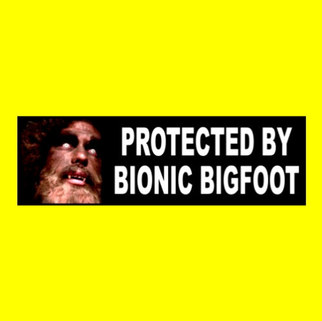 Funny "protected by Bionic Bigfoot" BUMPER STICKER Decal Prop - Etsy