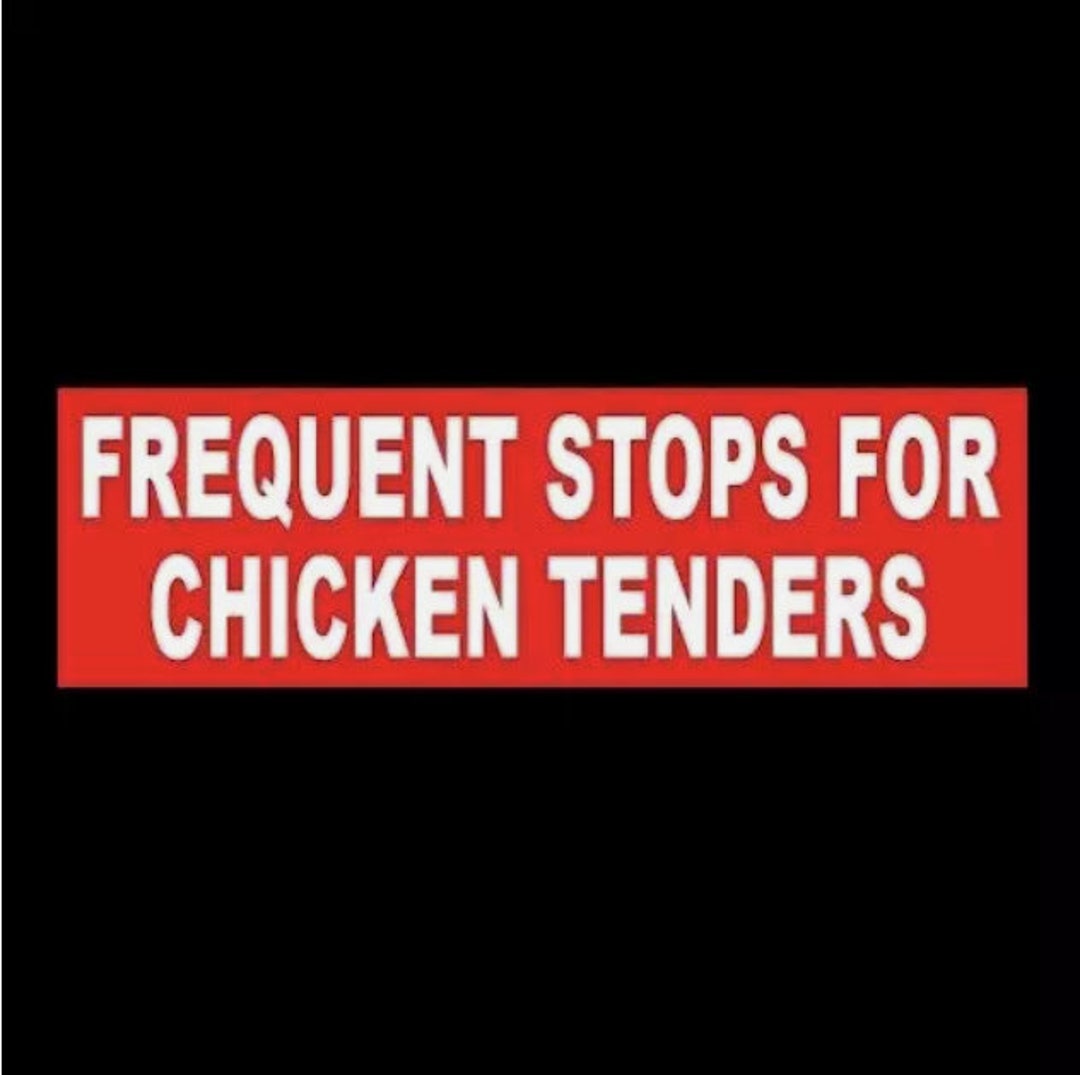 Funny "frequent Stops for Chicken Tenders" BUMPER STICKER Warning Decal ...