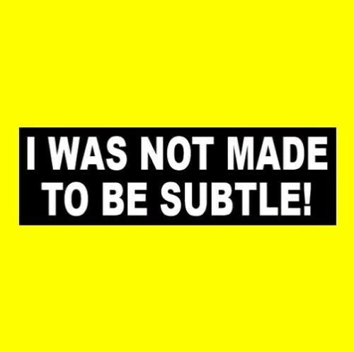 Funny i Was Not Made to Be Subtle BUMPER STICKER - Etsy