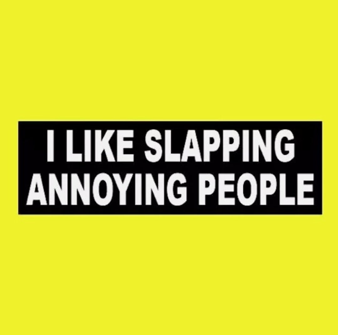 Funny "i Like Slapping Annoying People" BUMPER STICKER Rude Decal Goth ...