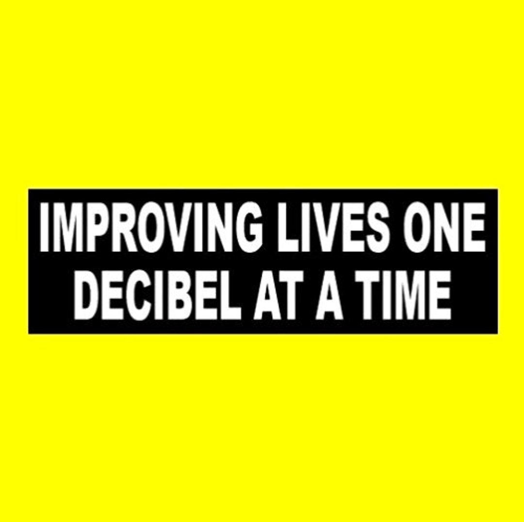 Funny "improving Lives One Decibel at a Time" BUMPER STICKER Stereo ...