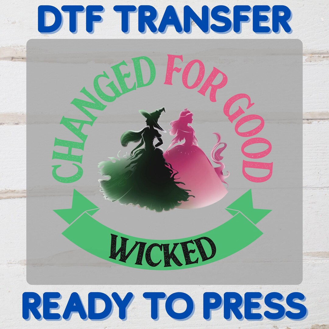 Changed for Good Wicked Musical DTF Transfer, Inspiring Transformation ...