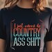 I Just Wanna Do Country Ass Shit, Country Music Shirt, Concert T-shirt ...
