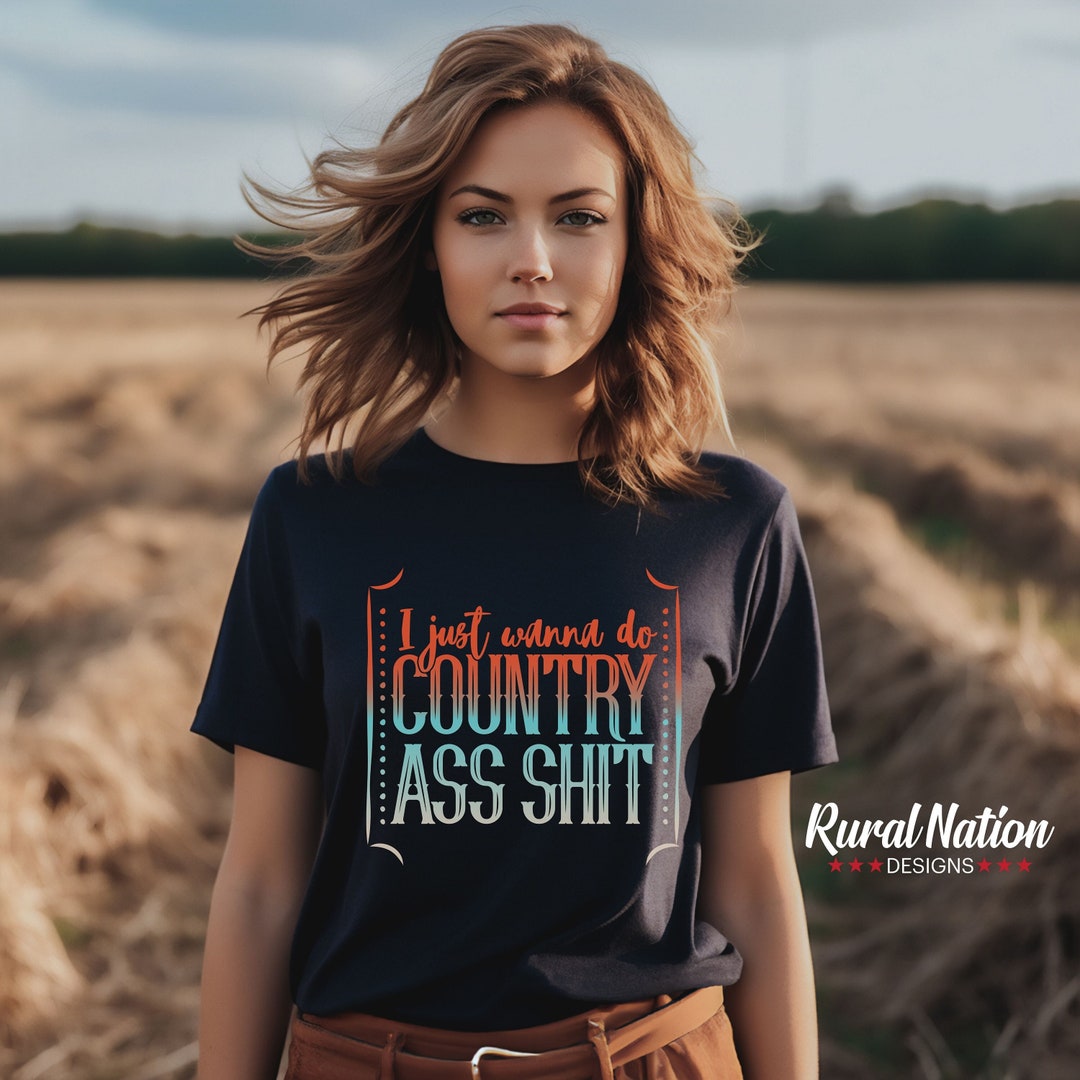 I Just Wanna Do Country Ass Shit, Country Music Shirt, Concert T-shirt ...