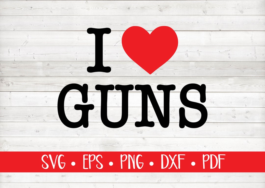 I Love Guns SVG 2nd Amendment Svg Pro-gun Svg I Heart Guns - Etsy