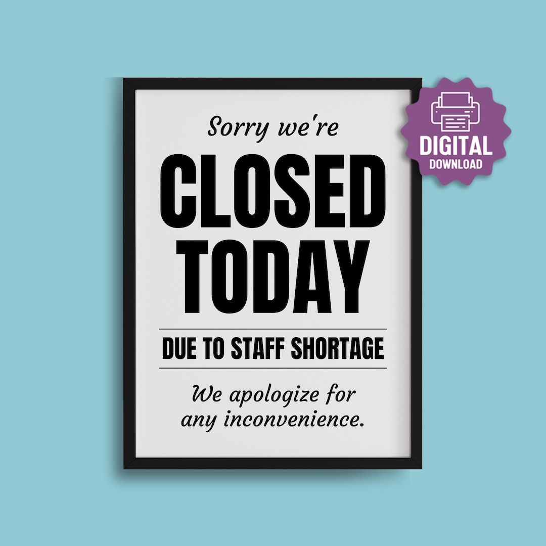 PRINTABLE Closed Today SIGN, Due to Staff Shortage, Sorry We Are Closed ...