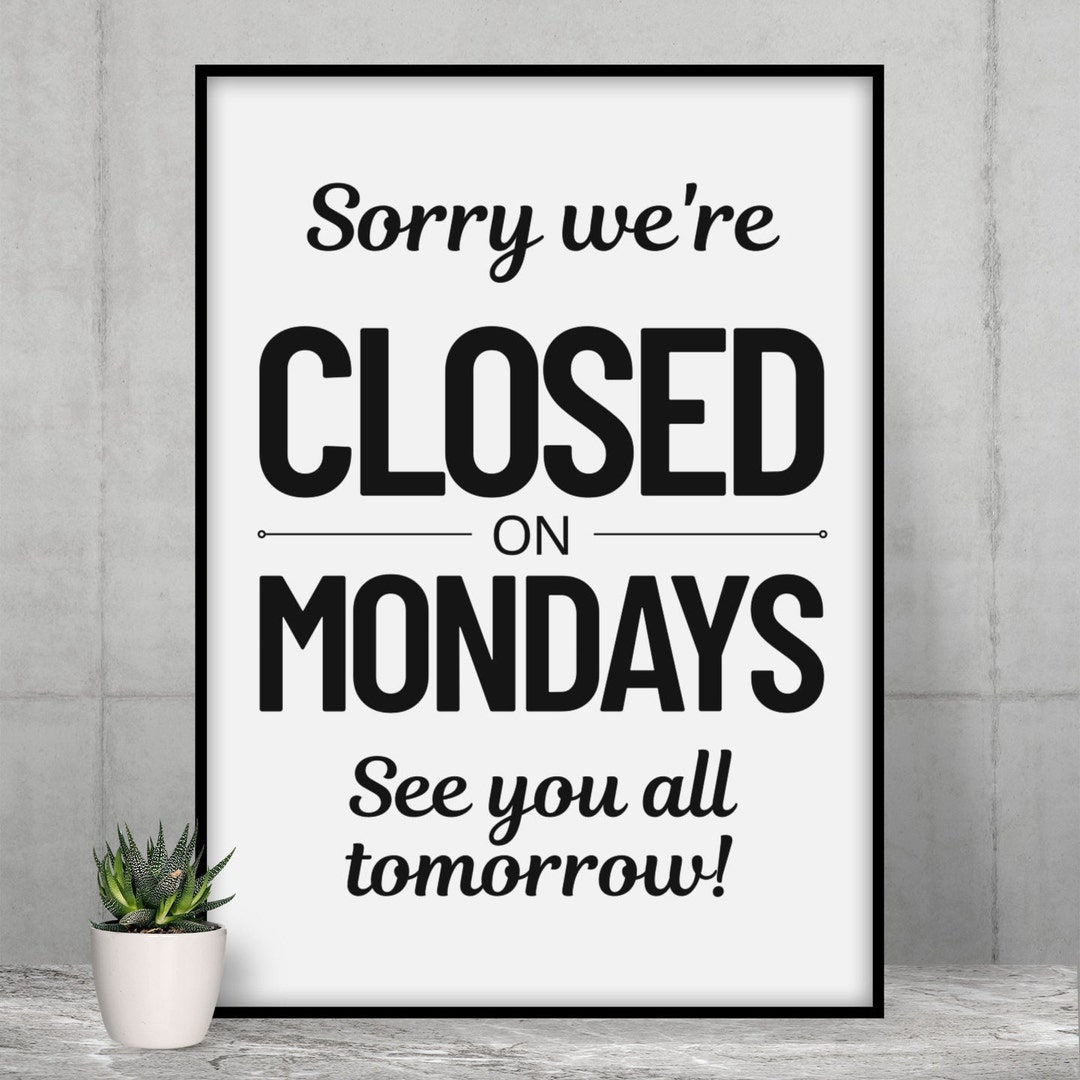 PRINTABLE Closed on Mondays Sign, Business We're Closed on Mondays ...