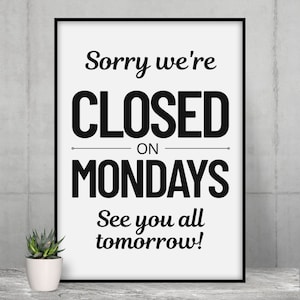 PRINTABLE Closed on Mondays SIGN, Business We're Closed on Mondays ...