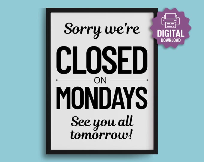 PRINTABLE Closed on Mondays SIGN, Business We're Closed on Mondays ...