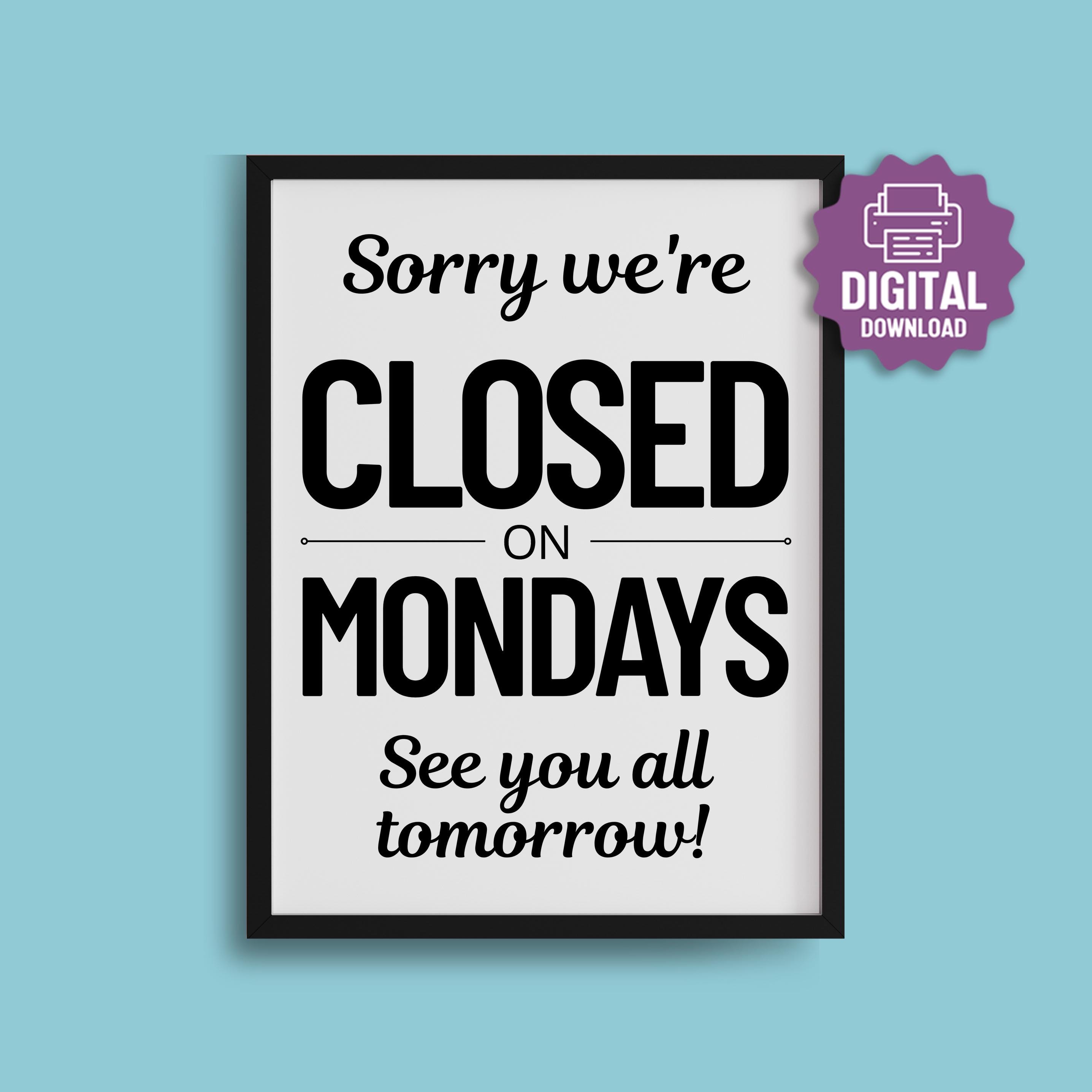 PRINTABLE Closed on Mondays SIGN, Business We're Closed on Mondays ...