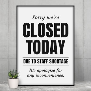 PRINTABLE Closed Today SIGN, Due to Staff Shortage, Sorry We Are Closed ...