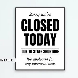 PRINTABLE Closed Today SIGN, Due to Staff Shortage, We're Closed Sign ...