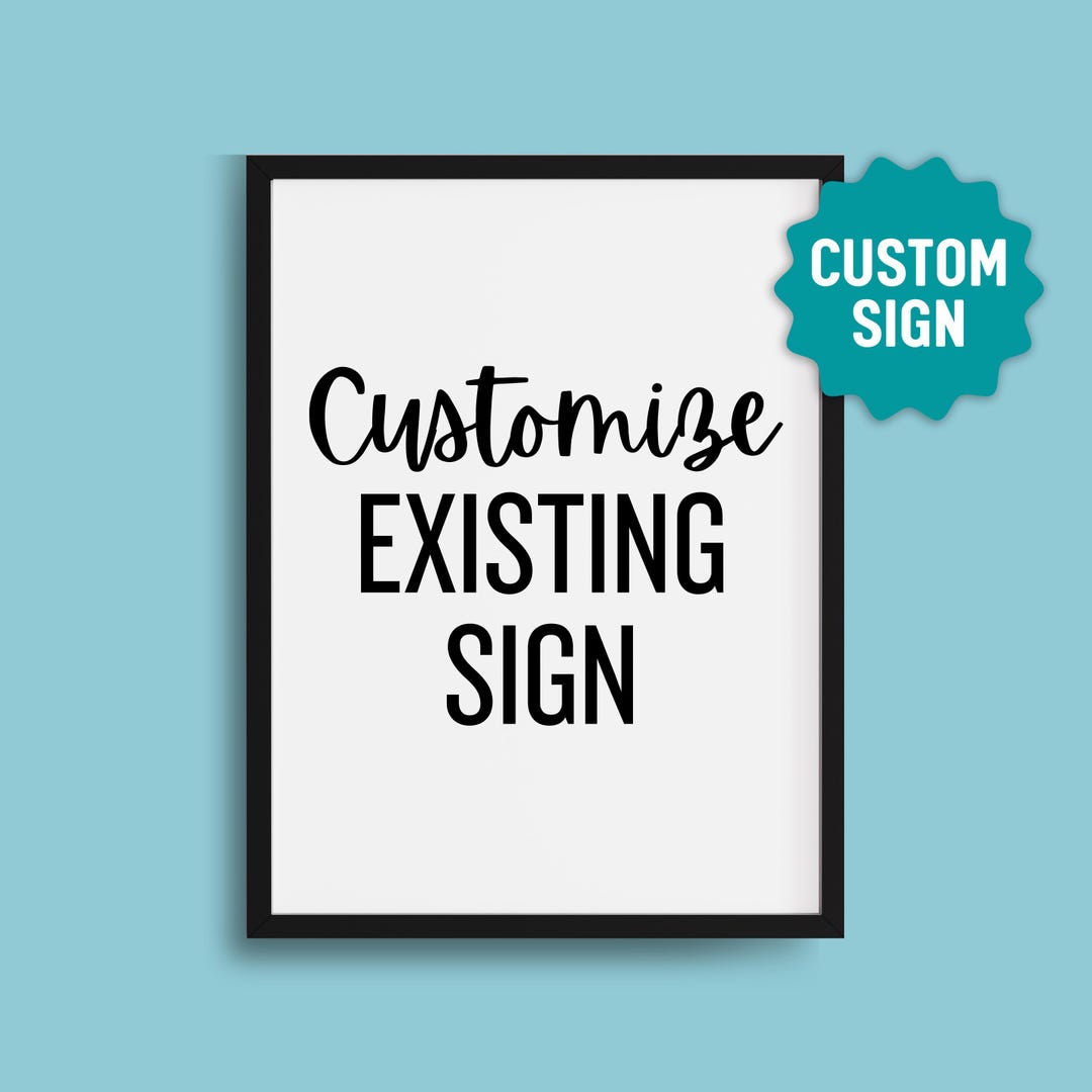 Customize Existing Sign, PRINTABLE Personalized Digital Print, Add Logo ...