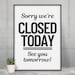 PRINTABLE Closed Today SIGN, Sorry We're Closed, See You Tomorrow ...