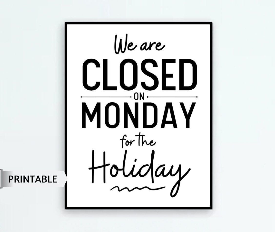 PRINTABLE Closed on Monday SIGN, We Are Closed on Monday for the ...