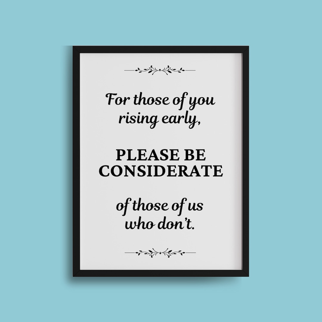 PRINTABLE Please Be Considerate SIGN, for Those of You Rising Early ...