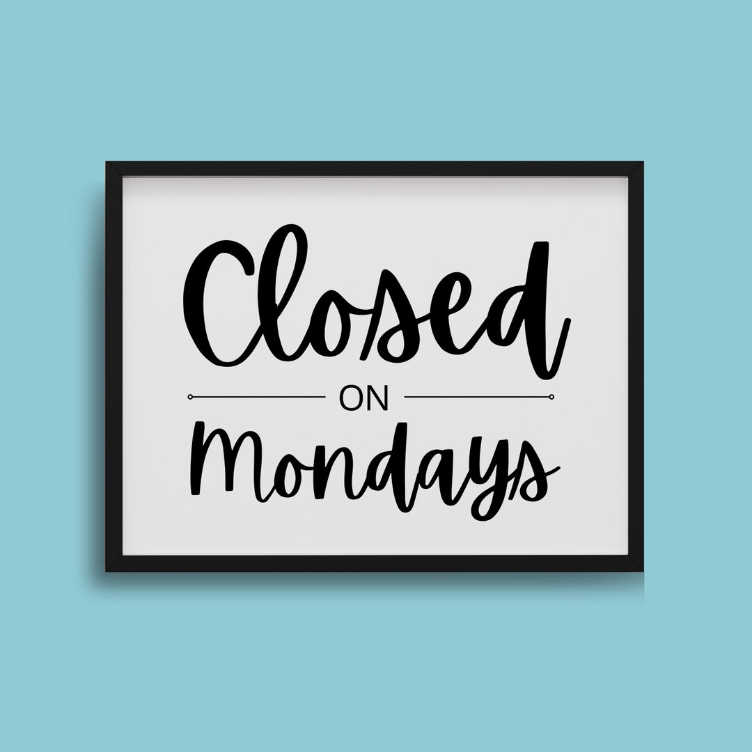 PRINTABLE Closed on Mondays SIGN, We're Closed Mondays, Retail, Office ...