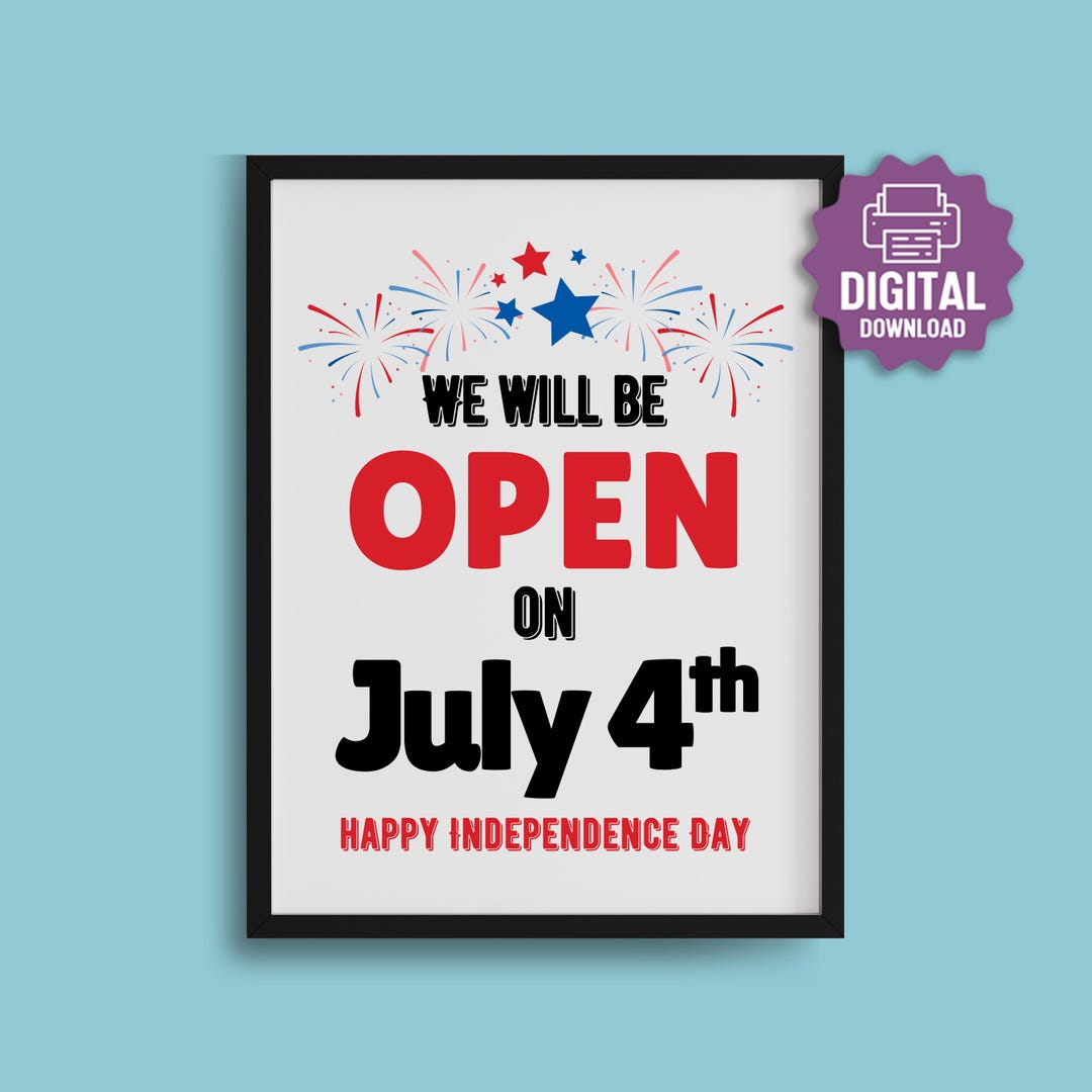 PRINTABLE Open July 4th SIGN, We Will Be Open on July 4th Poster ...