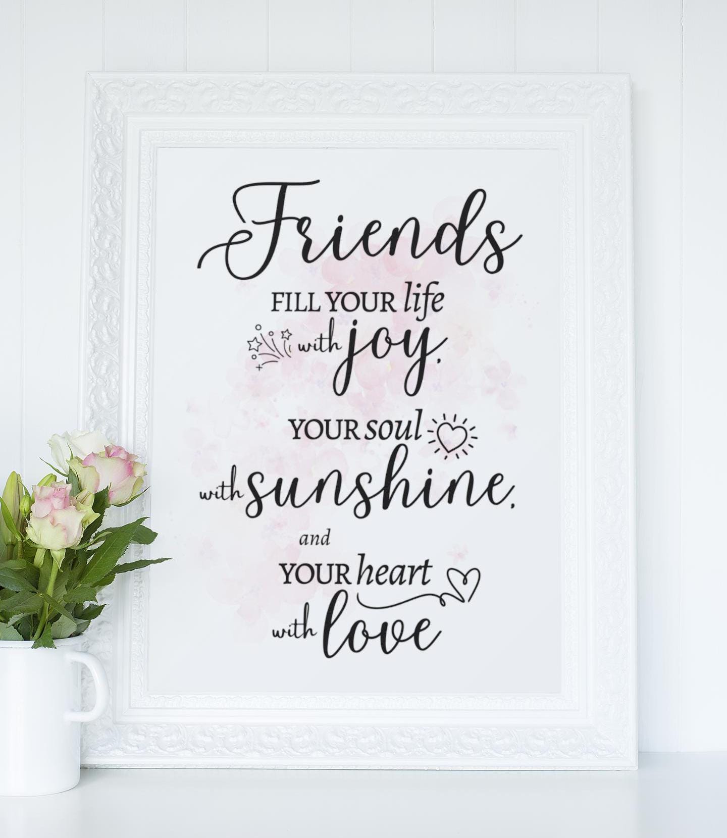PRINTABLE Friendship PRINT, Friends Fill Your Life With Joy, Your Soul ...
