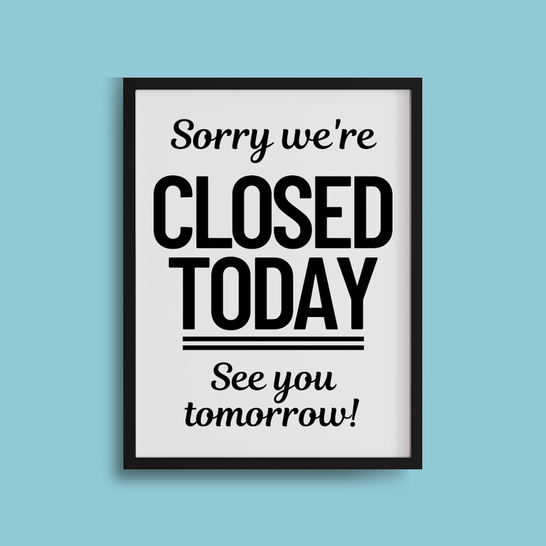 PRINTABLE Closed Today SIGN, Sorry We're Closed, See You Tomorrow ... PRINTABLE Closed Today SIGN, Sorry We're Closed, See You Tomorrow ...