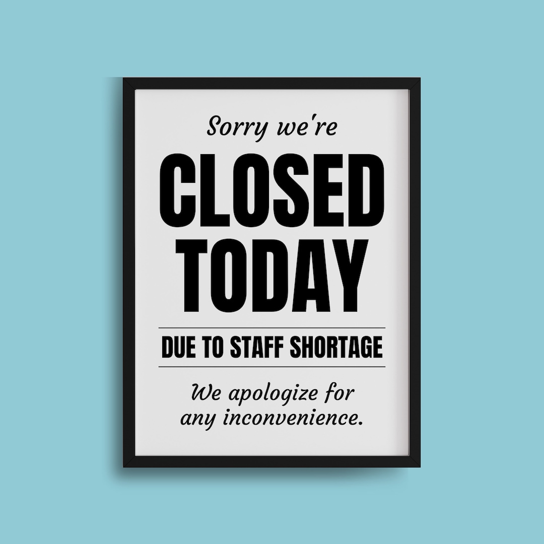 Closed Today Due to Staff Shortage, PRINTABLE We're Closed Sign, Sorry ...