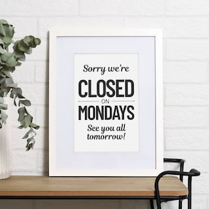 PRINTABLE Closed on Mondays SIGN, Business We're Closed on Mondays ...