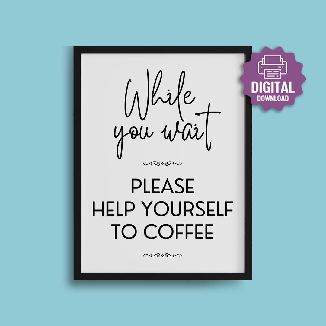 PRINTABLE While You Wait SIGN, Help Yourself to Free Coffee, Waiting ...