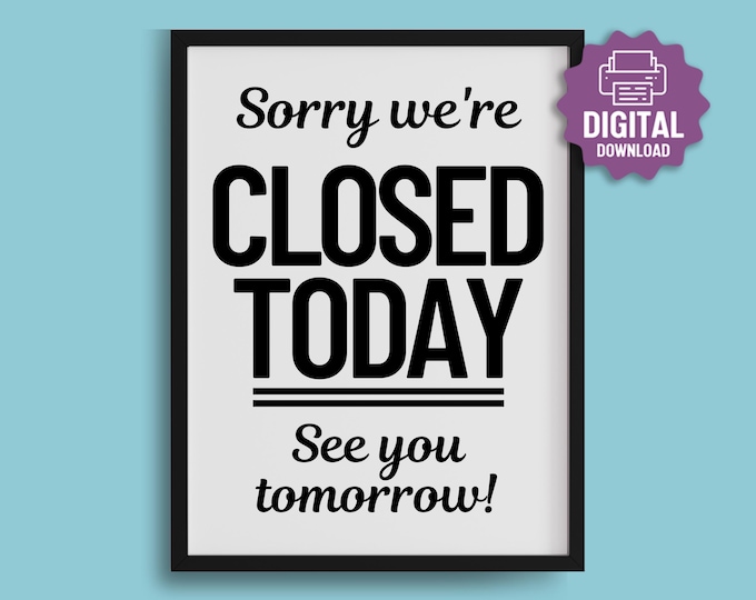 PRINTABLE Closed Today SIGN, Sorry We're Closed, See You Tomorrow ...