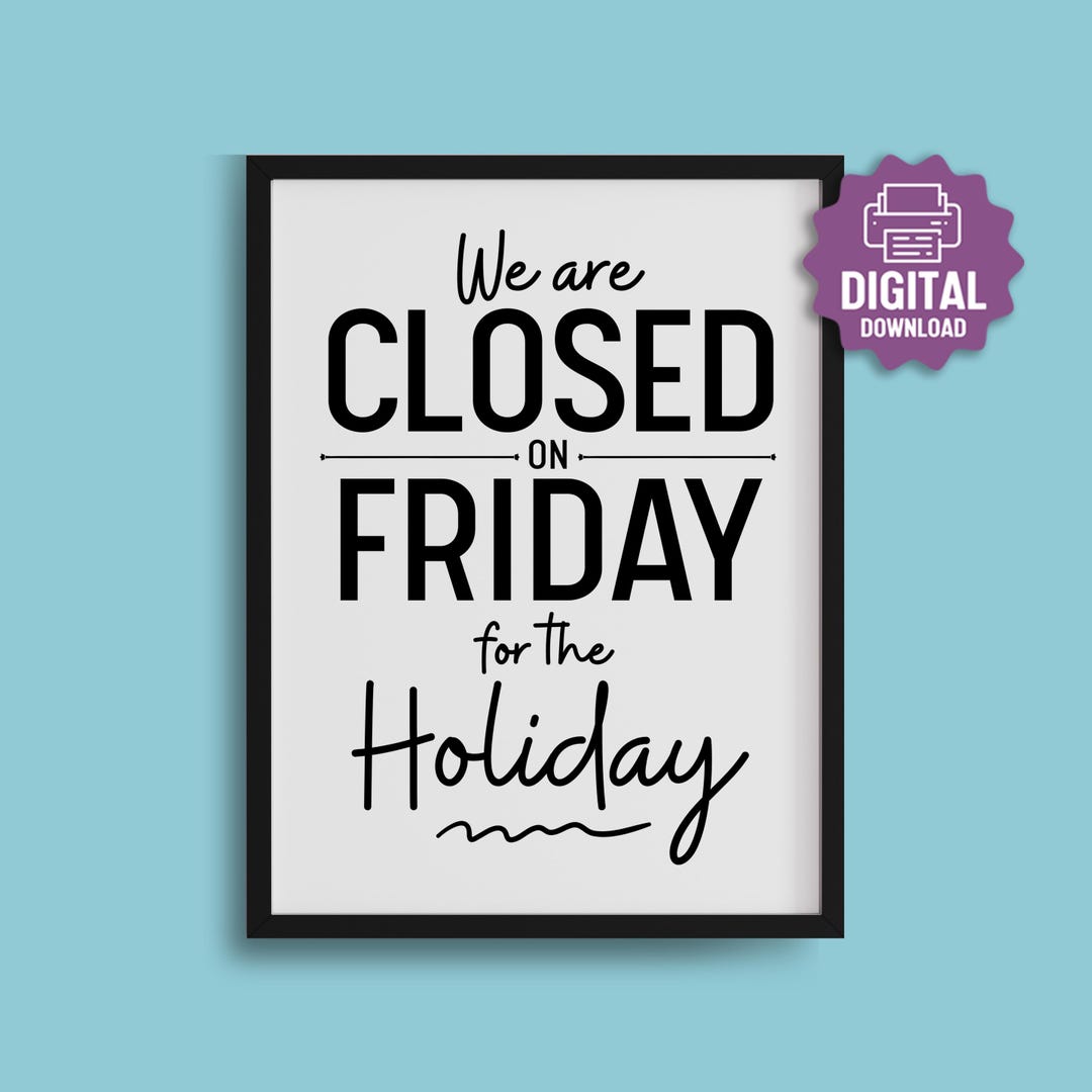 PRINTABLE Closed on Friday SIGN, We Are Closed on Friday for the ...